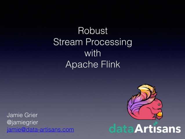 Jamie Grier - Robust Stream Processing with Apache Flink | PPT