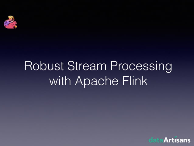 Jamie Grier - Robust Stream Processing with Apache Flink | PPT