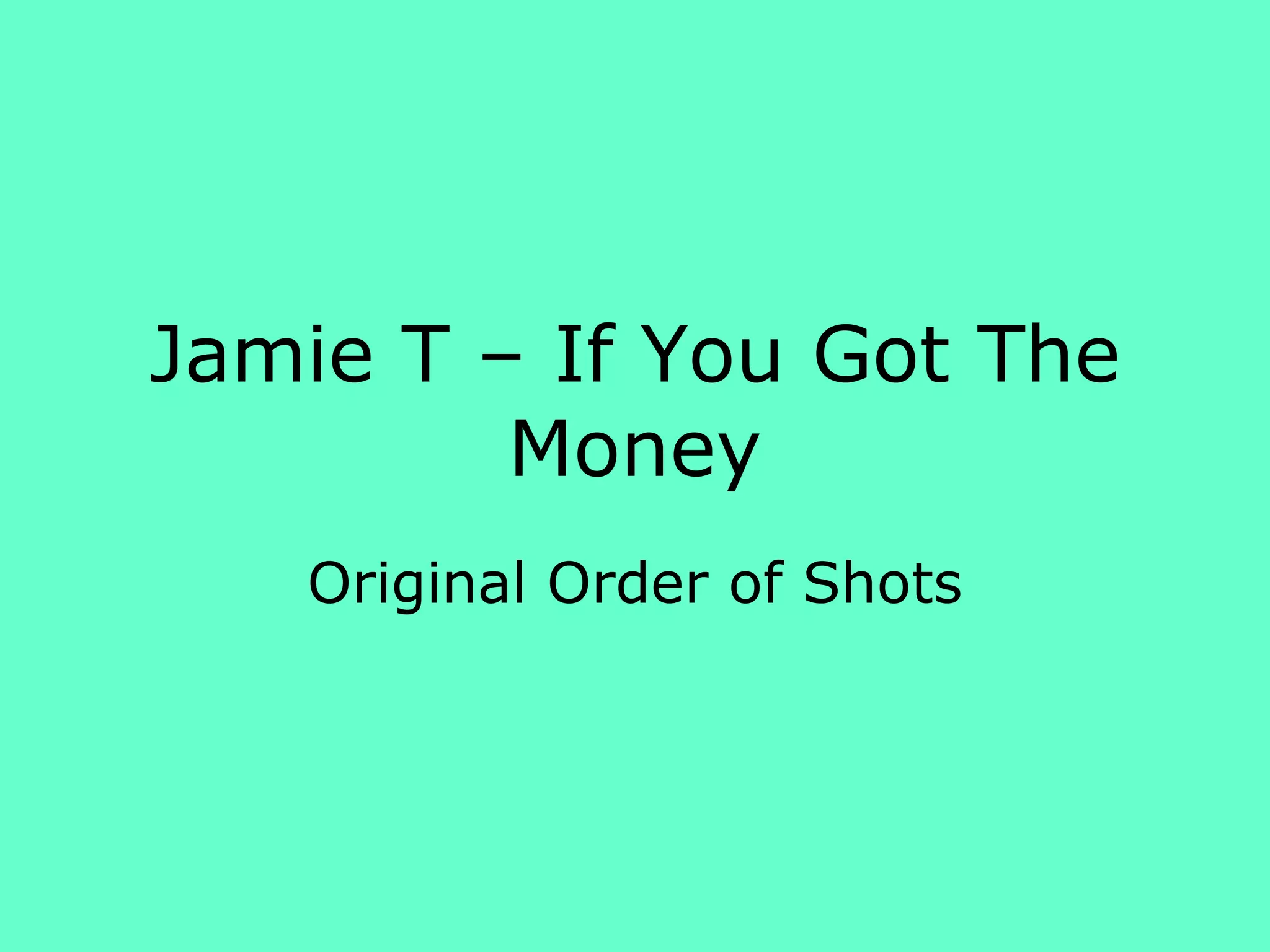 Jamie t – if you got the money original shots | PPT