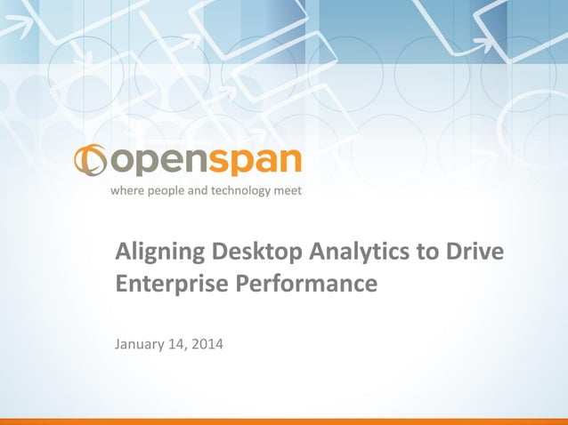 OpenSpan - Alligning Desktop Analytics to Drive Enterprise Performance ...