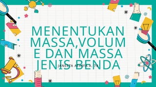 menentukan massa,volume, dan massa jenis benda..pptx