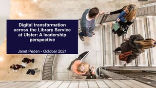 Digital Transformation across the Library Service at Ulster: A ...