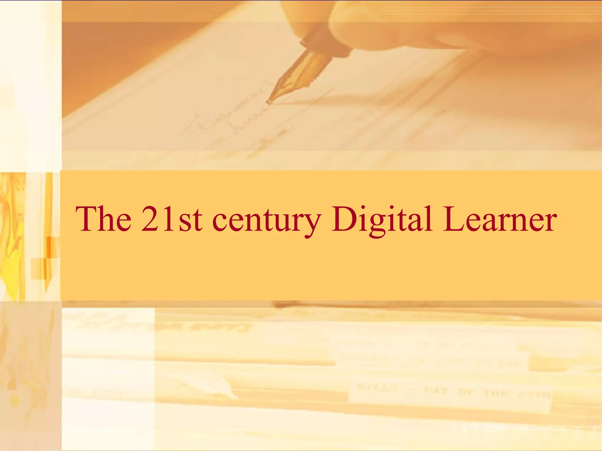 The 21st Century Century Digital Learner and The 21st Century Skills | PPT