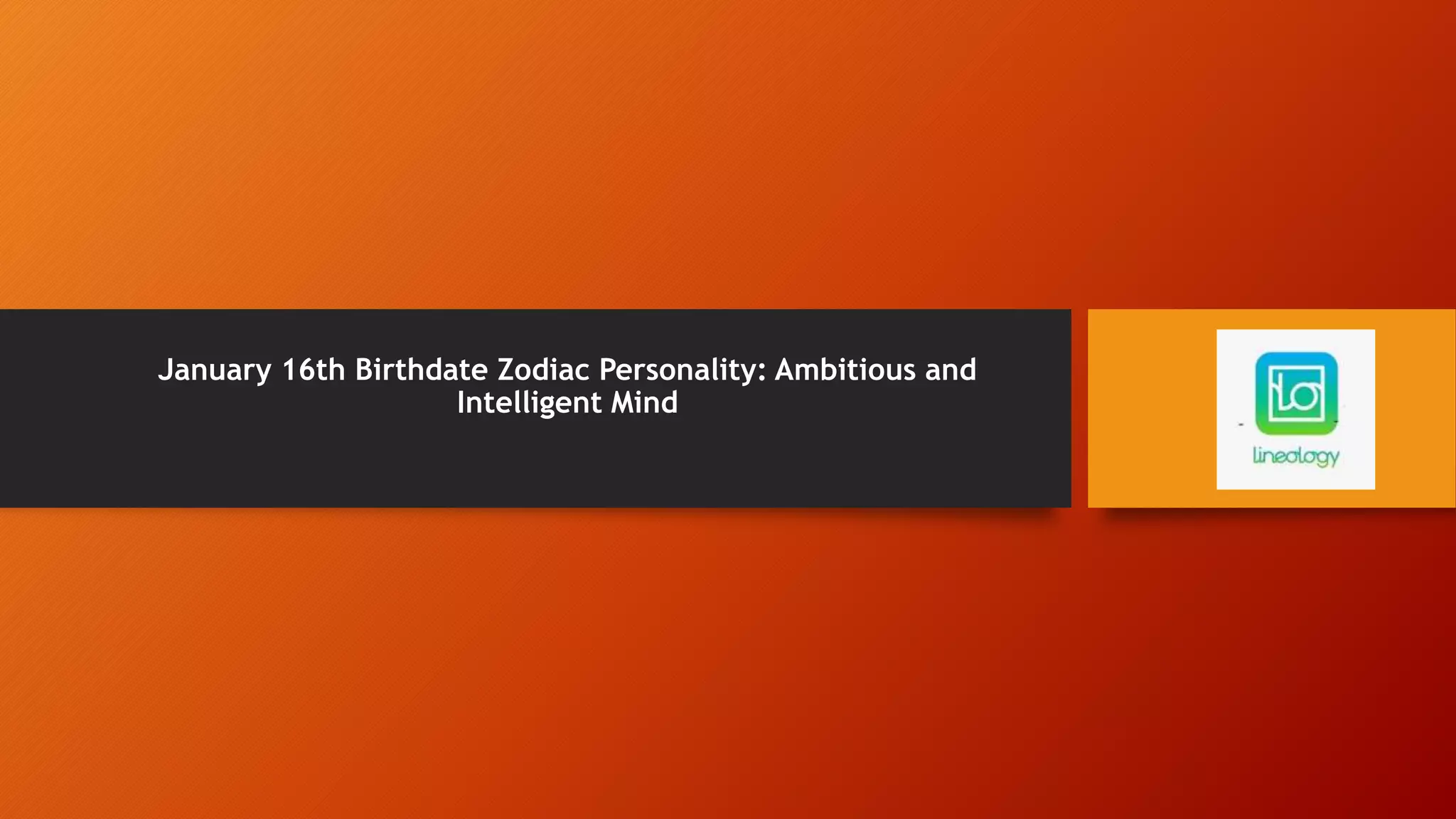 January 16th Birthdate Zodiac.pptx