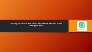 January 16th Birthdate Zodiac.pptx