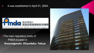 overview of Japan pharmaceutical regulatory authority - PMDA | PPTX