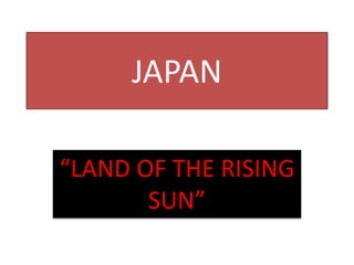 Japan-Land of the Rising Sun.pptx