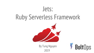 Jets: The Ruby Serverless Framework Ruby Kaigi Japan 2019 April | PPT