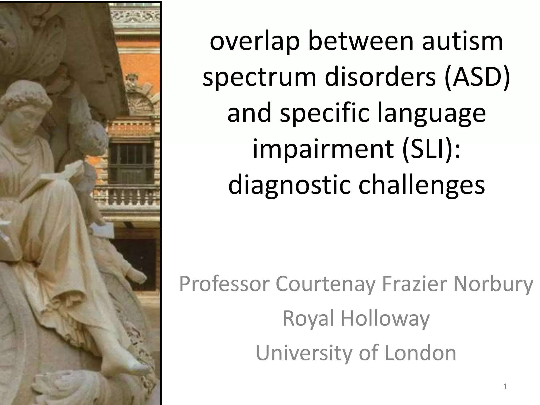 Prof. Norbury Lecture: 'Overlap between ASD and SLI: diagnostic ...