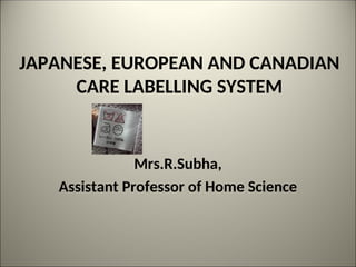JAPANESE, EUROPEAN AND CANADIAN CARE LABELLING SYSTEM.ppt