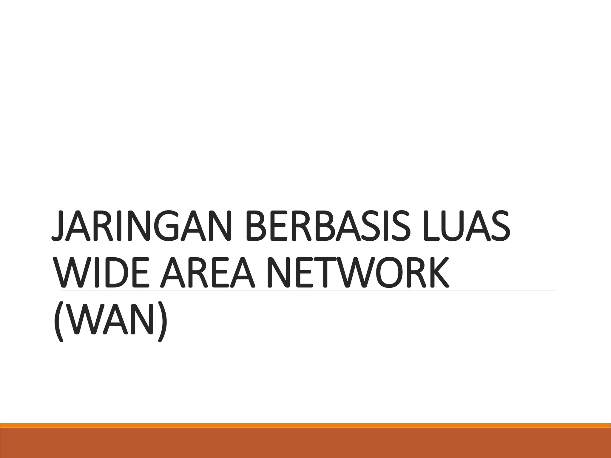 Jaringan berbasis luas/ WAN | PPTX