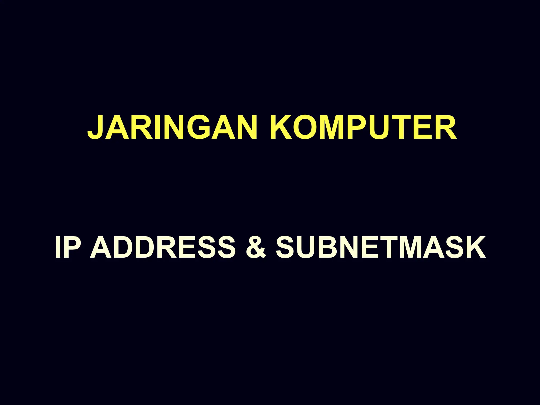 Jaringan Komputer - IP ADDRESS & SUBNETMASK.ppt