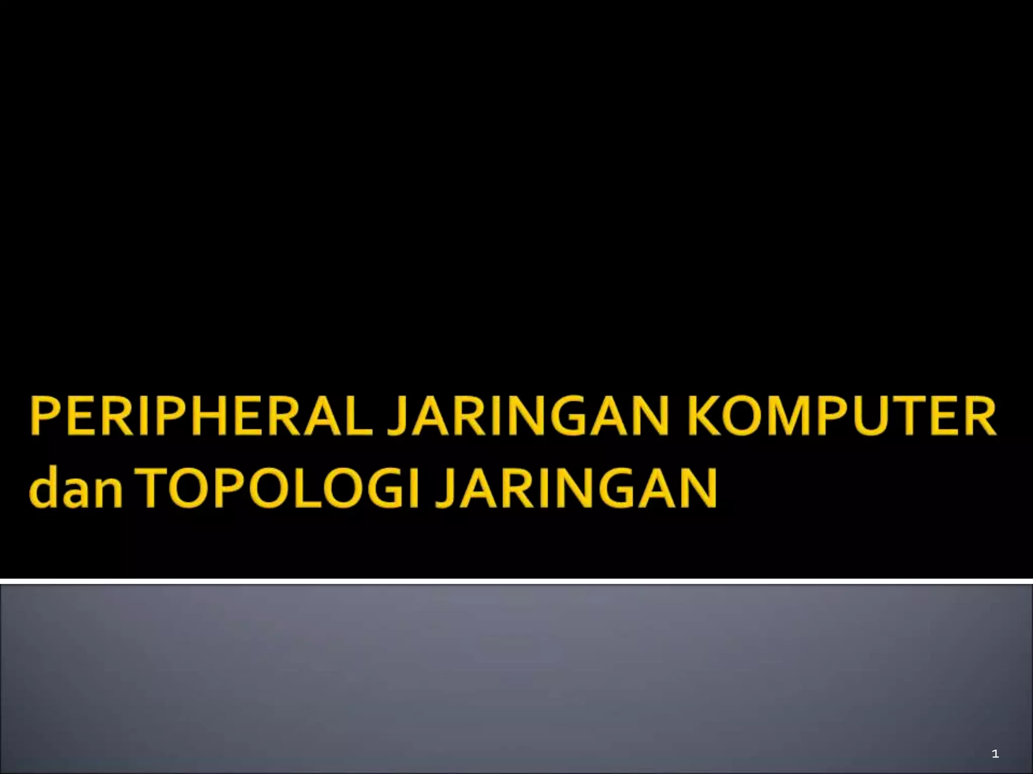 Jarkom_Dasar_-_w2_-_Peripheral_Topologi_Jaringan.ppt