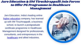 Jaro Education & IIM Tiruchirappalli Join Forces to Offer PG Programme in Healthcare Management.pptx
