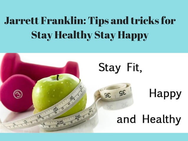 Jarrett franklin :Tips and tricks for stay healthy stay happy | PDF