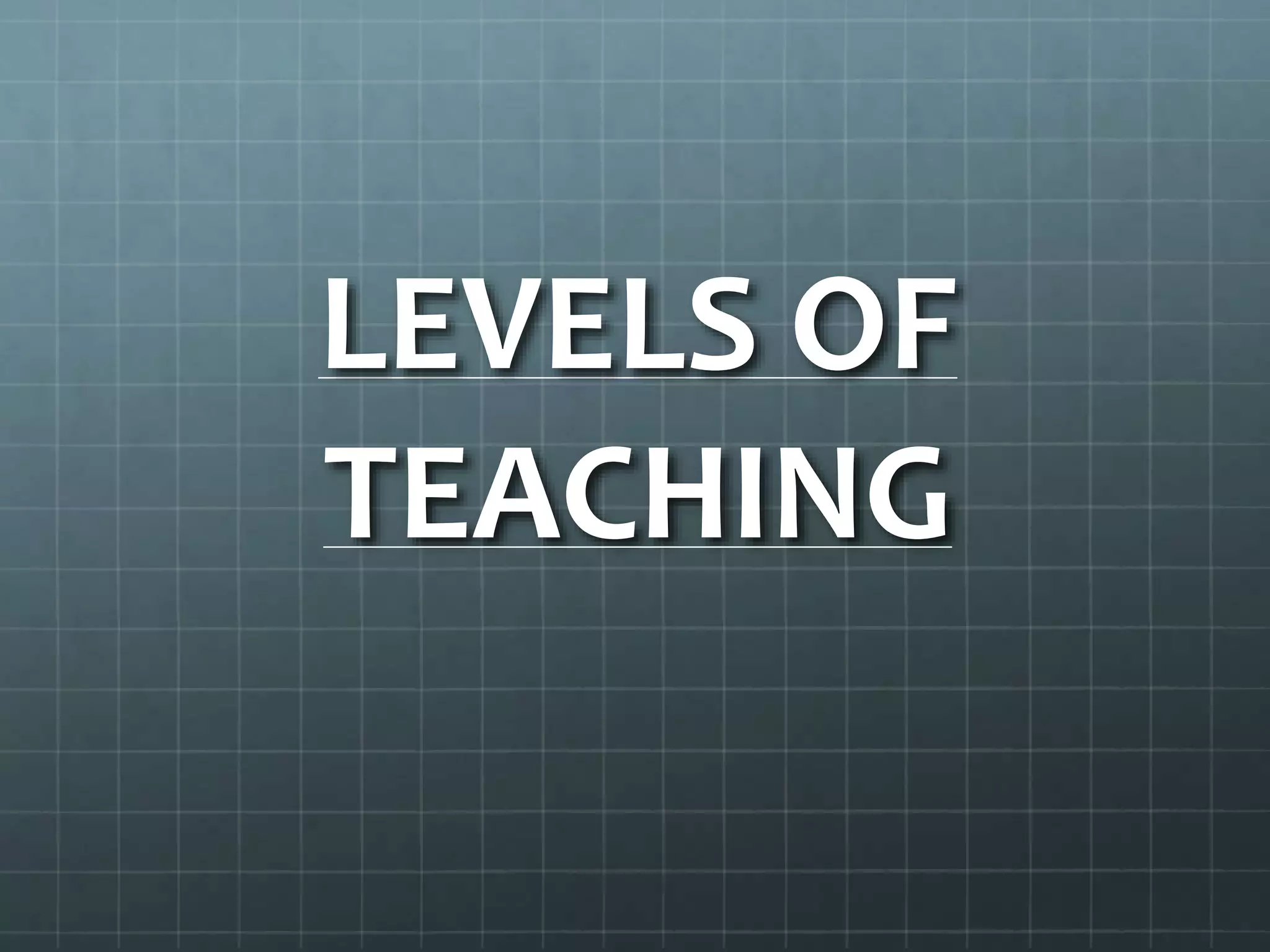 LEVELS OF TEACHING | PPTX