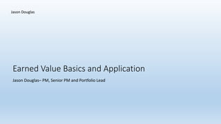 Jason douglas earned value 1 0 | PPTX