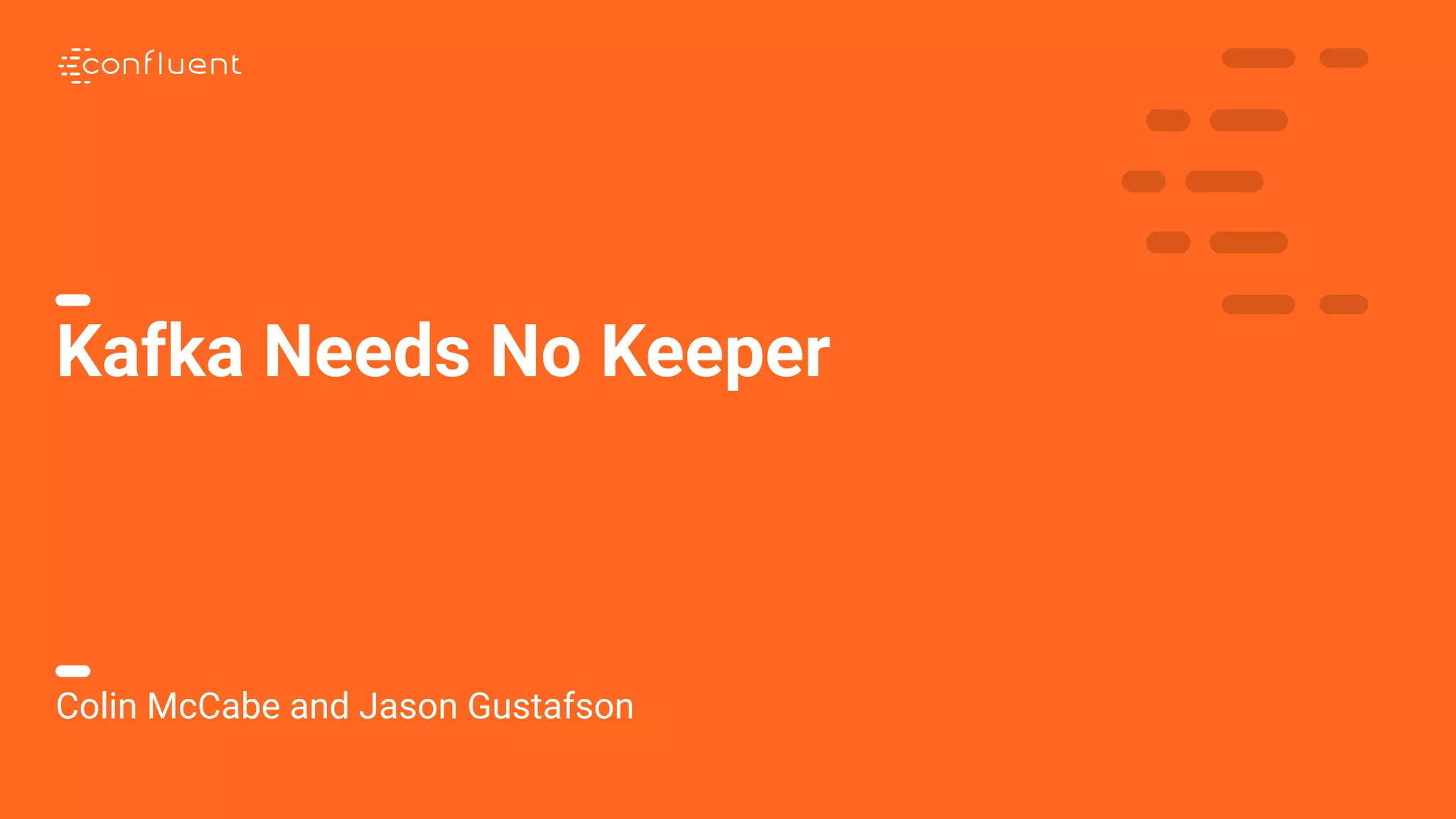 Kafka Needs no Keeper( Jason Gustafson & Colin McCabe, Confluent) Kafka ...