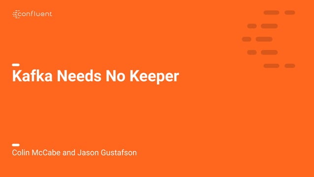 Kafka Needs no Keeper( Jason Gustafson & Colin McCabe, Confluent) Kafka ...