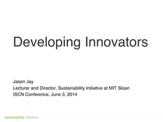 Jason Jay: Developing Innovators | PPT