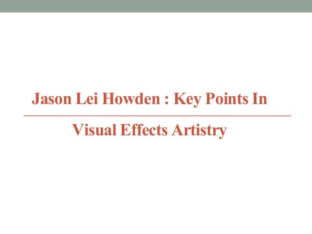 Jason Lei Howden Key Points In Visual Effects Artistry.pptx