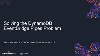 Jason Wadsworth - Solving the DynamoDB EventBridge Pipes Problem.pptx