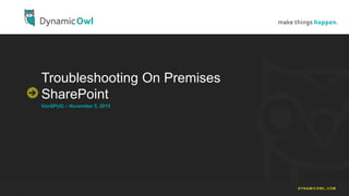 Troubleshooting On-Premises SharePoint - VanSPUG 2015 | PPT