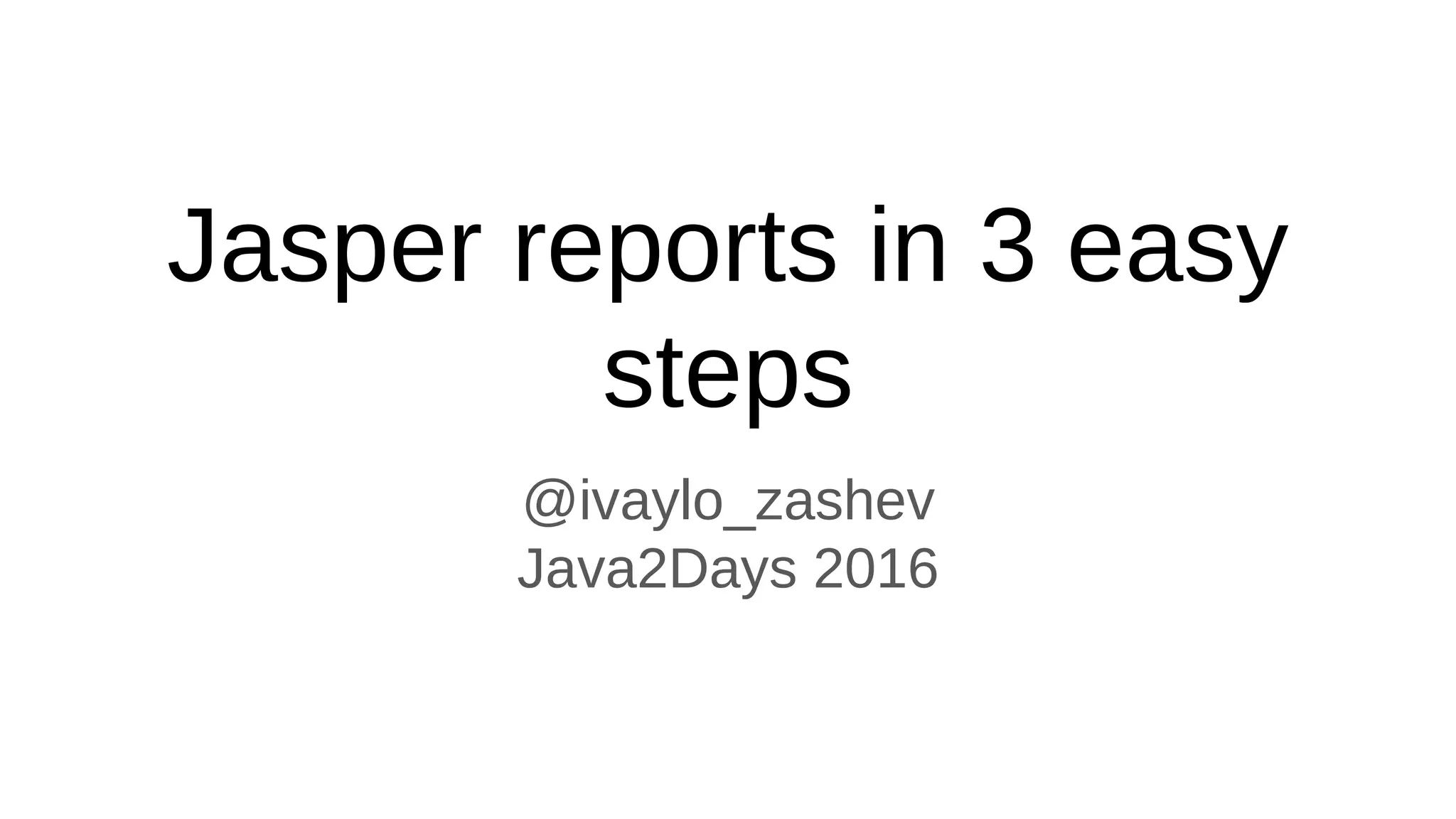 Jasper reports in 3 easy steps | PPT