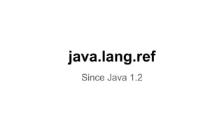 WeakReferences (java.lang.ref and more) | PPT
