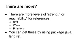 WeakReferences (java.lang.ref and more) | PPT