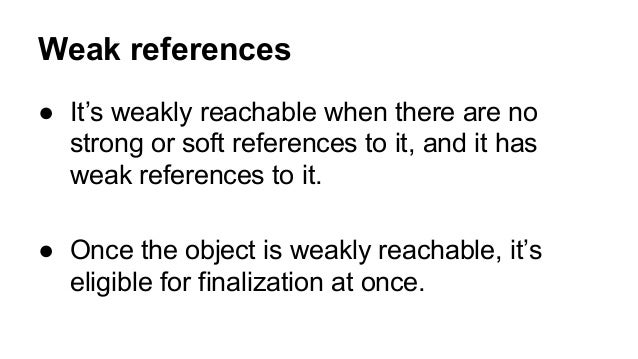 WeakReferences (java.lang.ref and more)