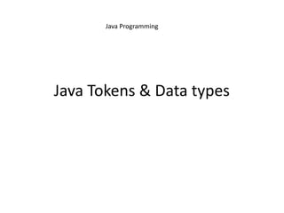 java-tokens-data-types.pptx ciiiidddidifif | PPT