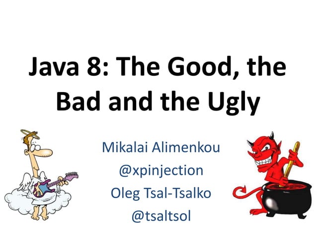 Java 8, the Good, the Bad and the Ugly | PPT | Free Download