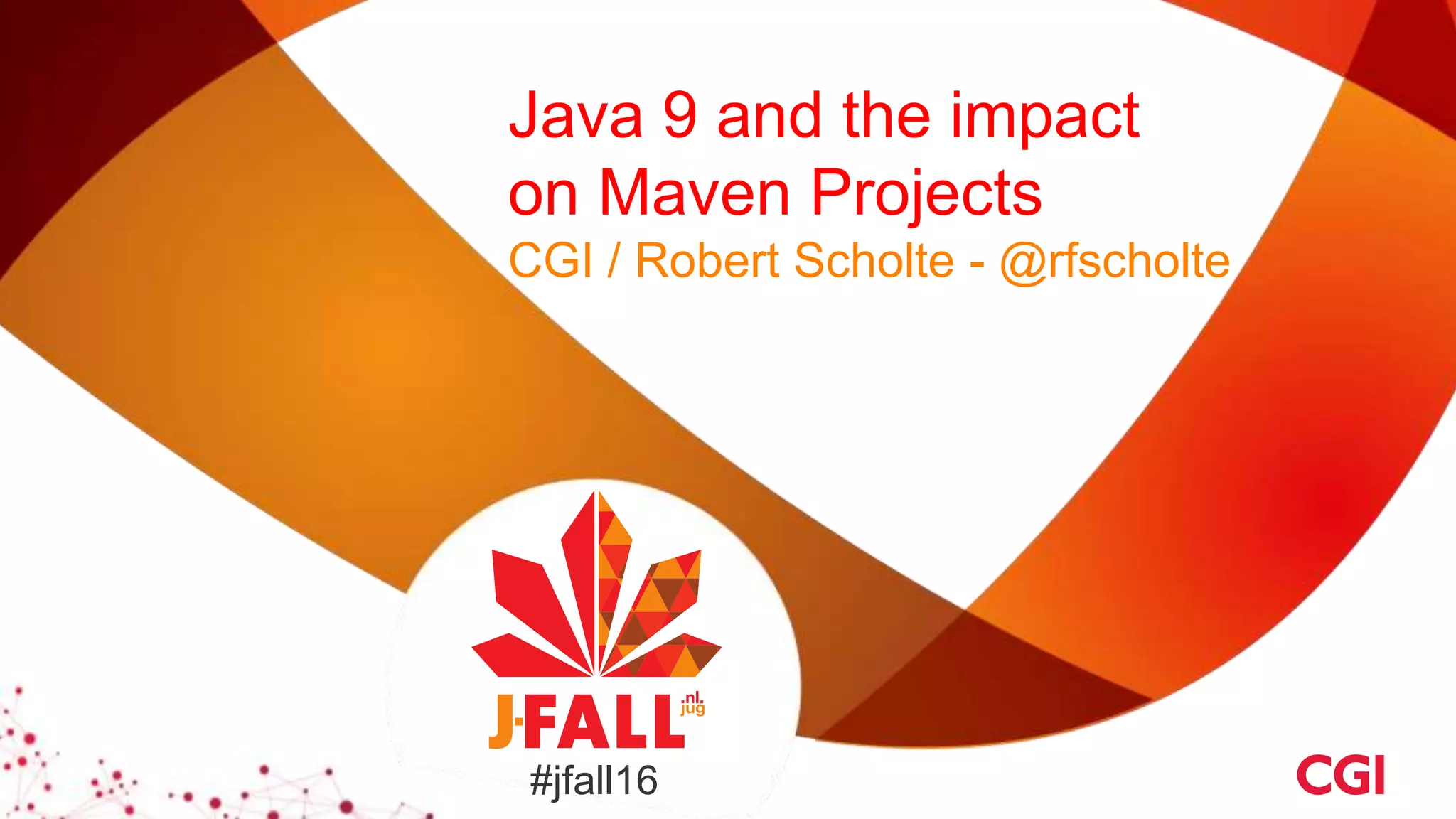 Java9 And The Impact On Maven Projects Jfall 2016 Ppt