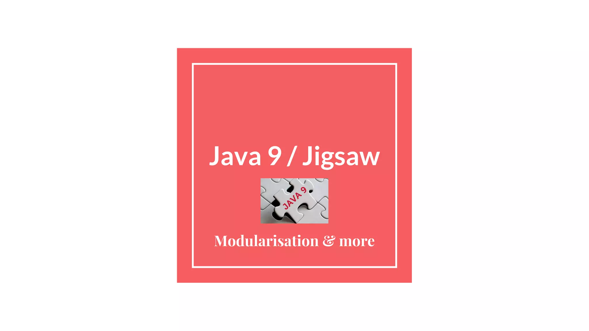 Java 9 / Jigsaw - LJC / VJUG session (hackday session) | PPT