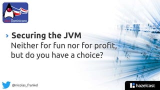 Java Dominicano - Securing the JVM | PPT