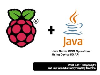 Java Device I/O at Raspberry PI to Build a Candy Vending Machine | PPT