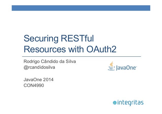 Javaone 2014 Securing Restful Resources With Oauth2