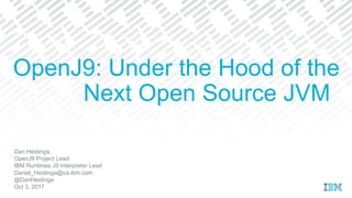 JavaOne 2017: Eclipse OpenJ9: Under the hood of the JVM | PPT