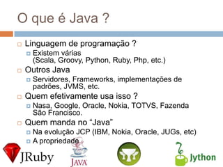 Java, o que é, onde aplicar, como aprender | PPT