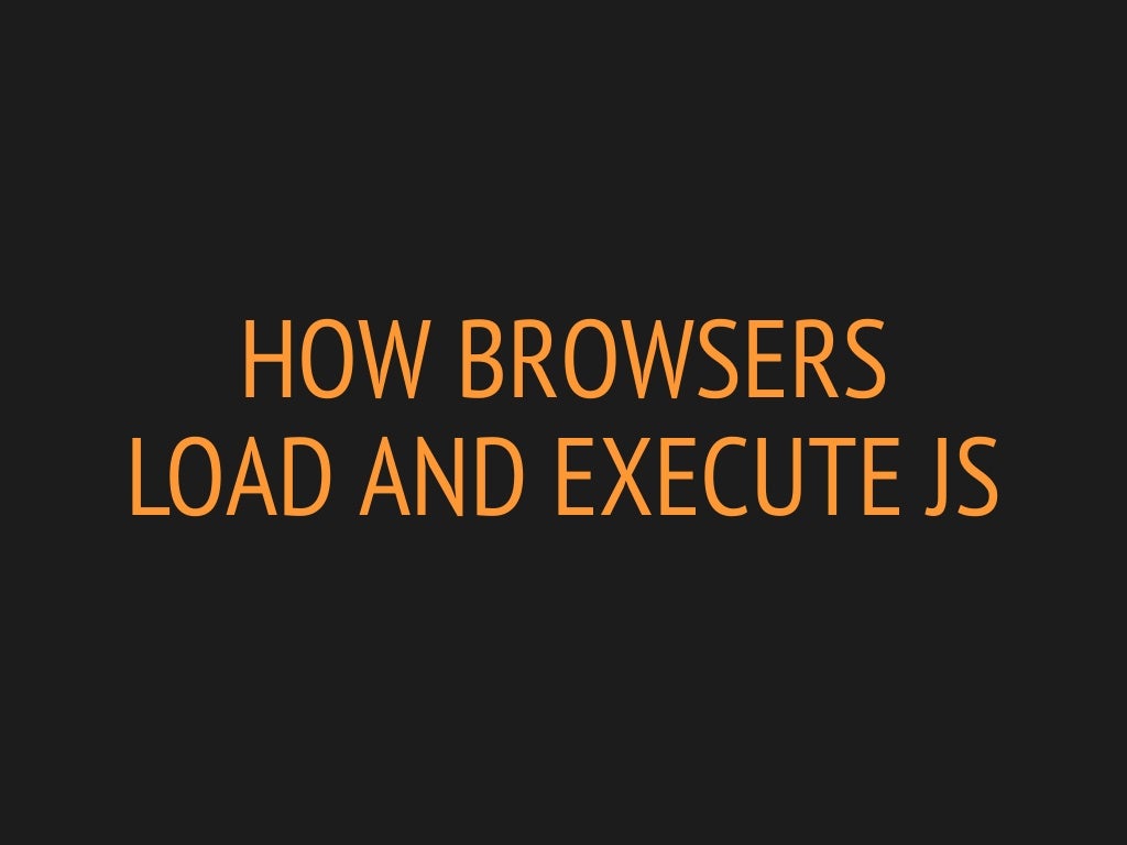 All you need to know about JavaScript loading and execution in the br…