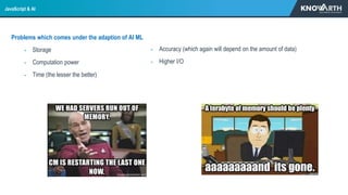 JavaScript and Artificial Intelligence by Aatman & Sagar - AhmedabadJS | PPT