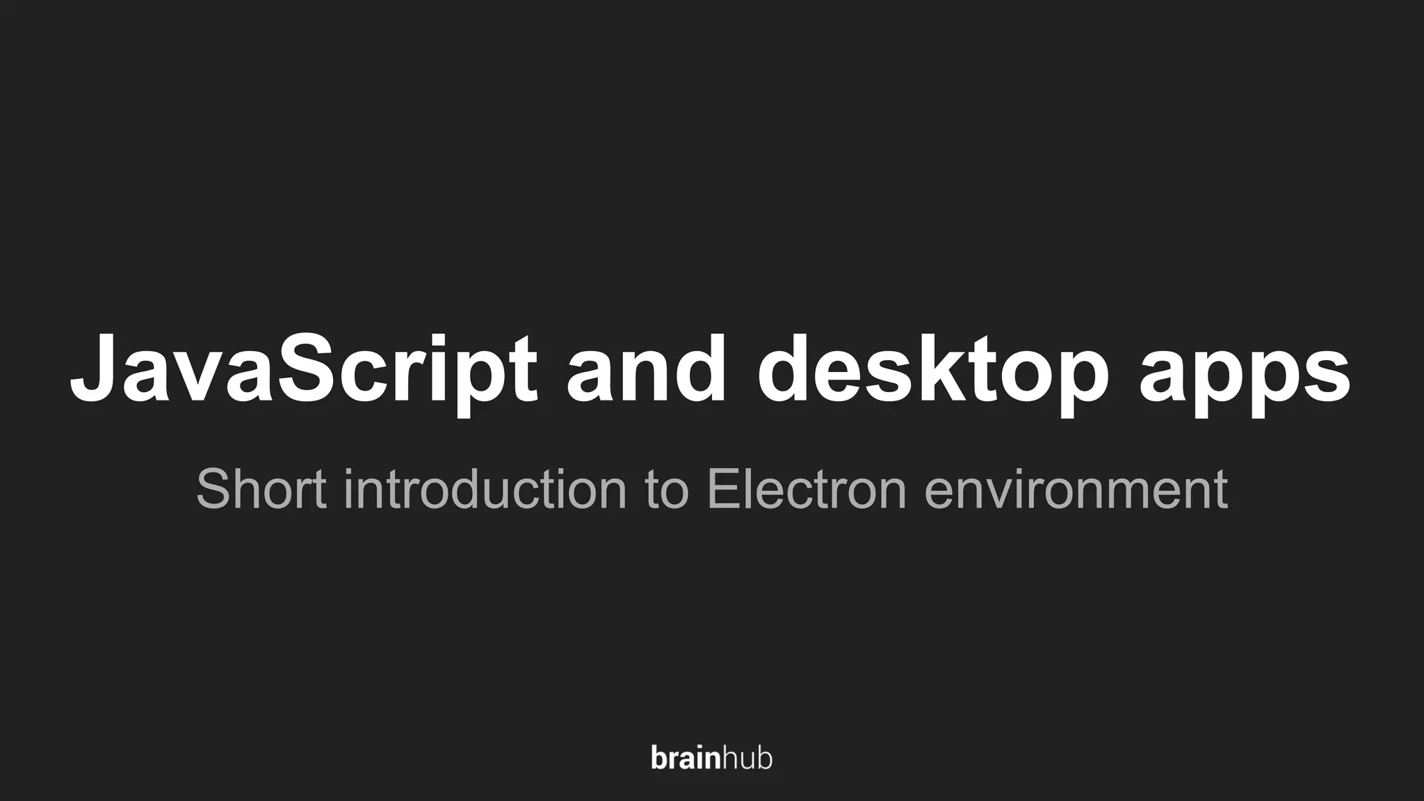 Javascript And Desktop Apps Introduction To Electron Ppt