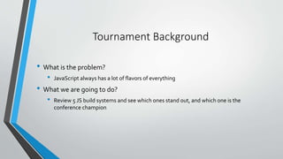 JavaScript Build System Battle Royale | PrDC 2017 | PPTX