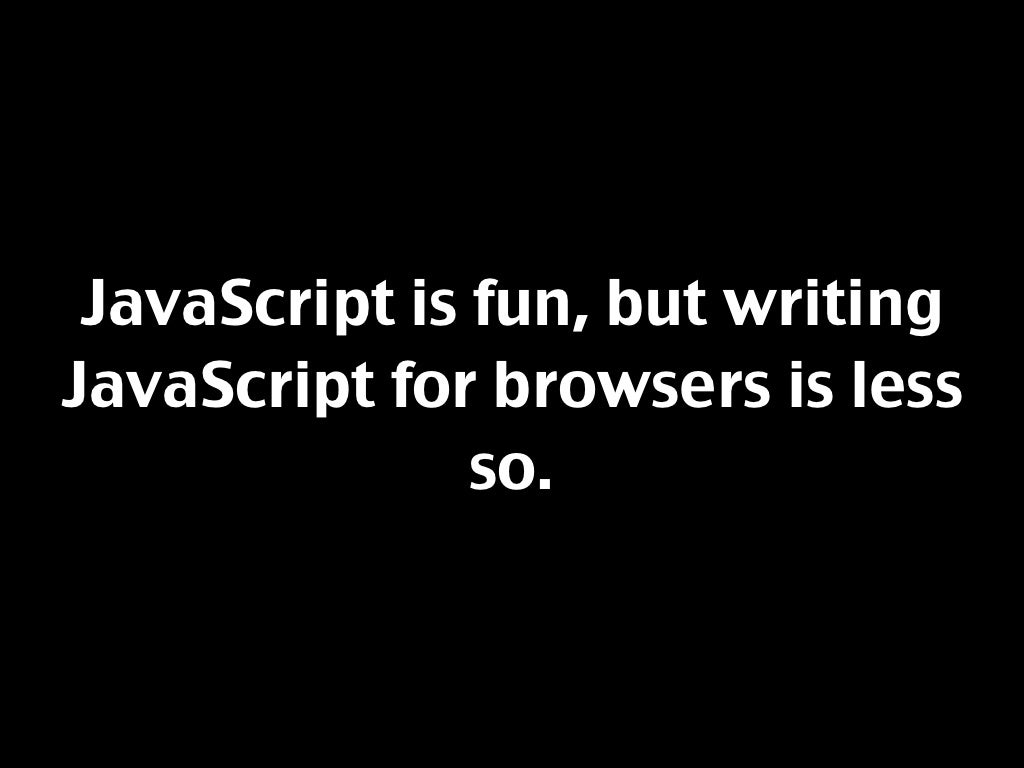 Javascript Is Fun But Writing