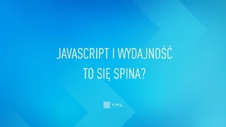 Javascript i wydajność - czy to się spina? | PPT