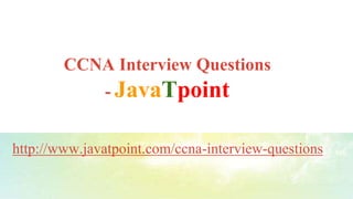 CCNA Interview Questions and Answer ppt - JavaTpoint | PPTX
