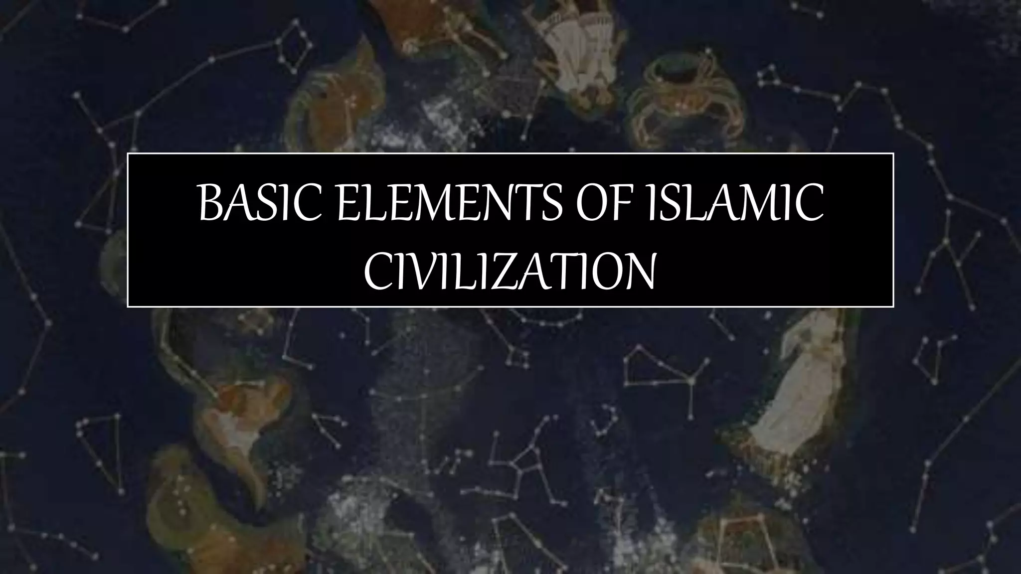 BASIC ELEMENTS OF ISLAMIC CIVILIZATION | PPTX