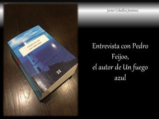 Javier Ceballos Jiménez - Entrevista con Pedro Feijoo, el autor de Un ...