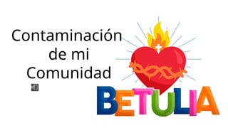 Presentacion sobre La Contaminacion en Betulia Jalisco | PPT